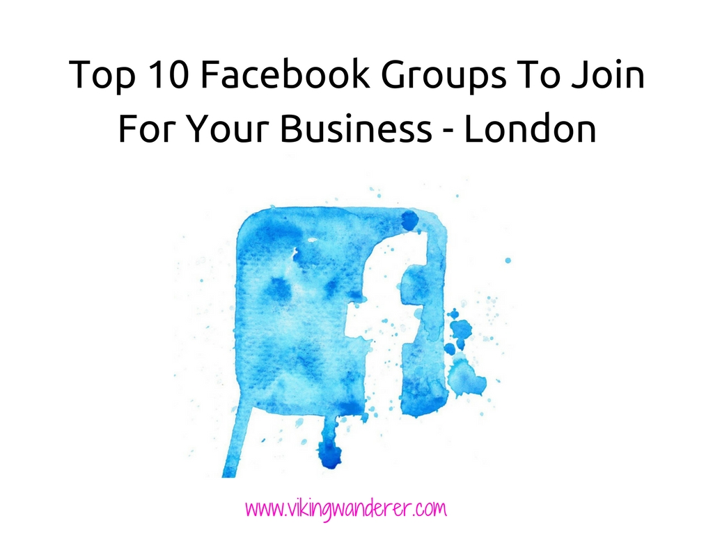 Top 10 Facebook Groups To Join For Your Business – London – Viking Wanderer